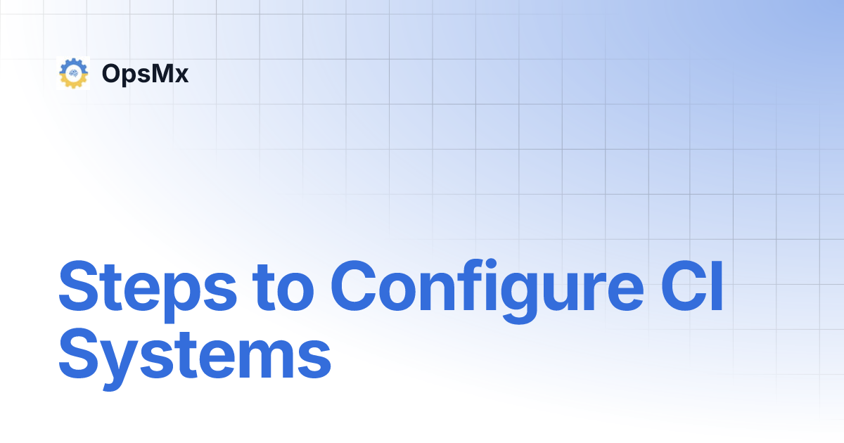 Steps to Configure CI Systems | OpsMx