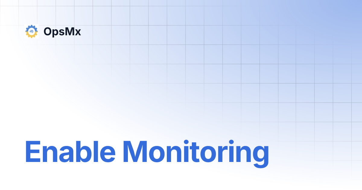 Enable Monitoring | OpsMx