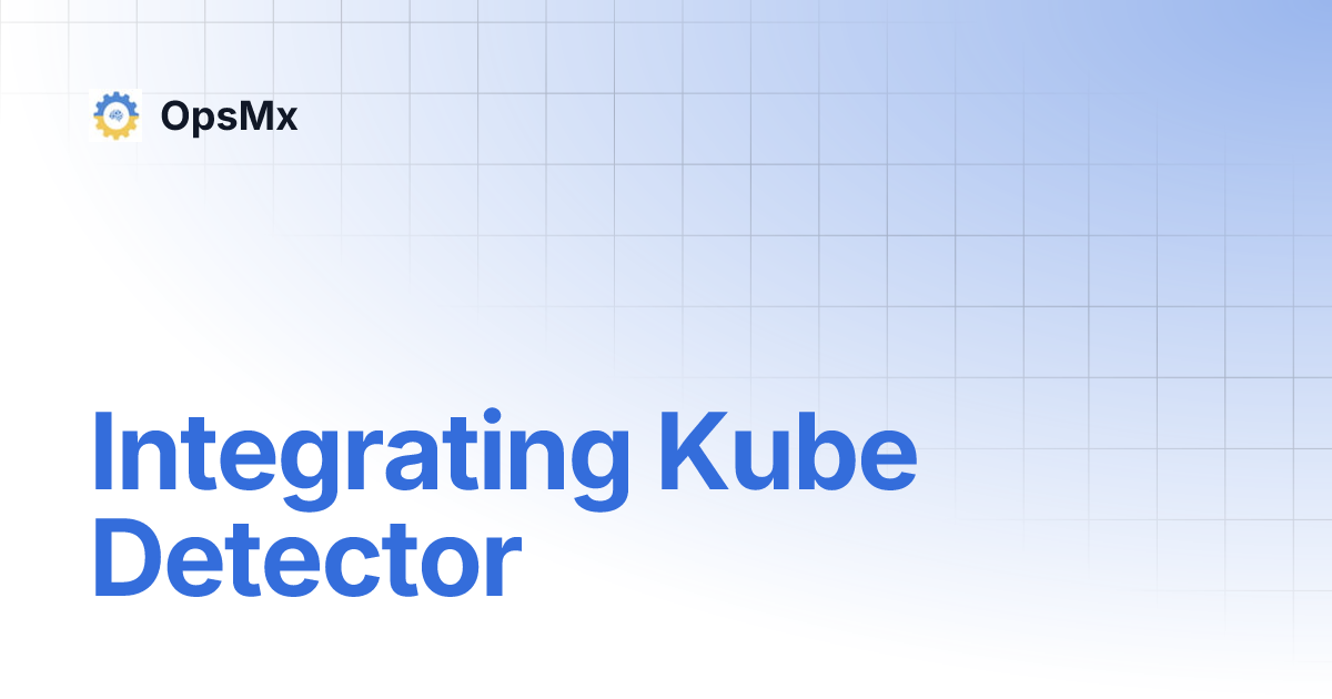 Integrating Kube Detector | OpsMx