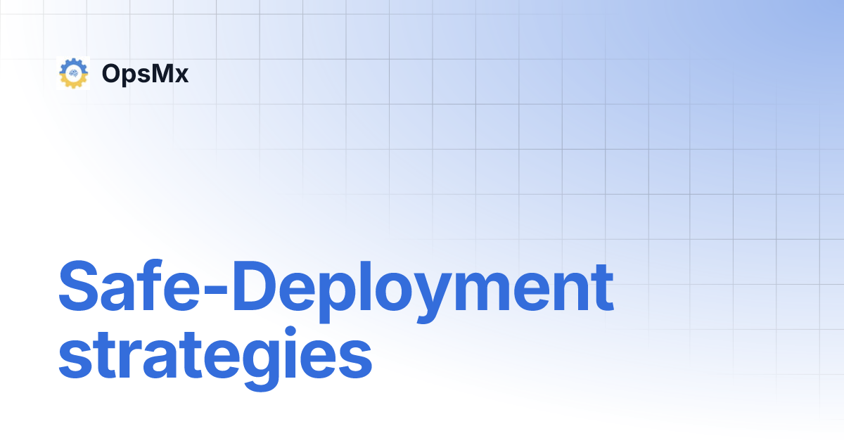 Safe-Deployment strategies | OpsMx