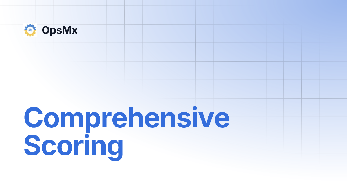 Comprehensive Scoring | OpsMx