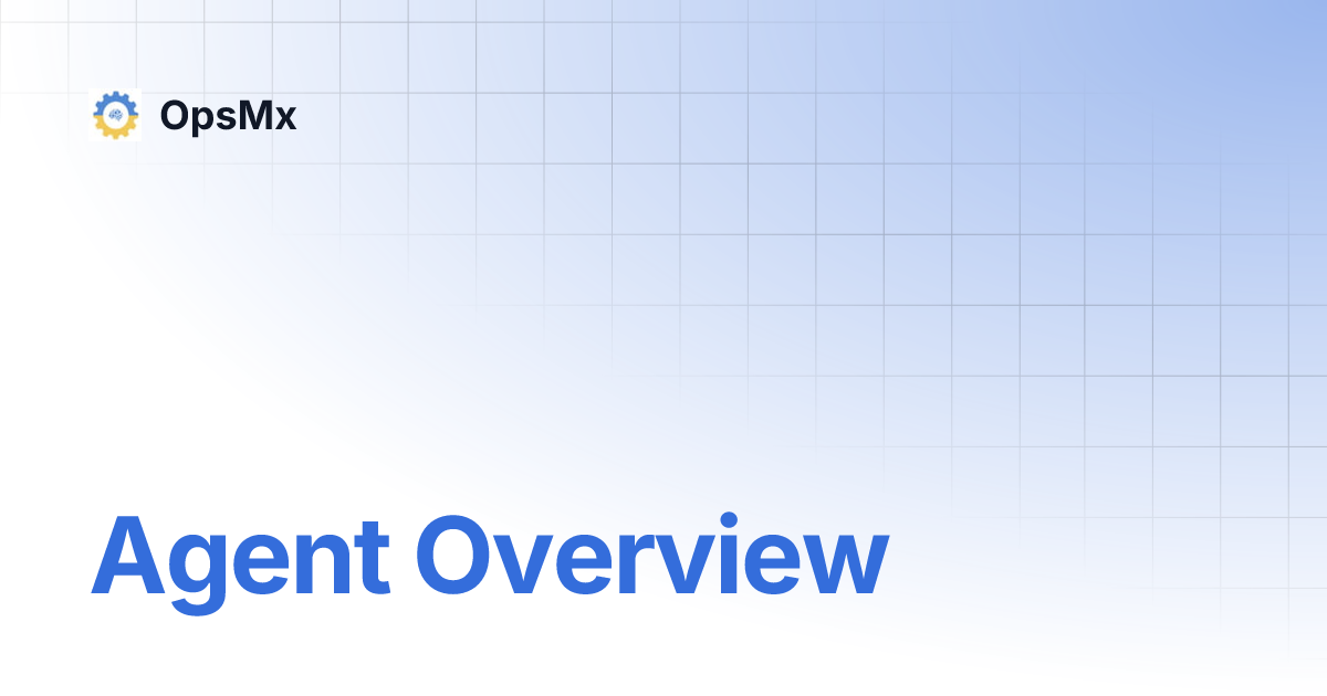 Agent Overview | OpsMx