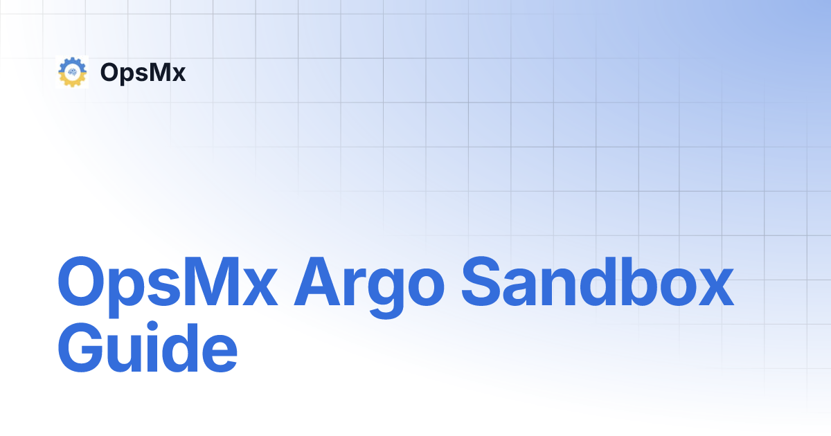 OpsMx Argo Sandbox Guide | OpsMx | OpsMx