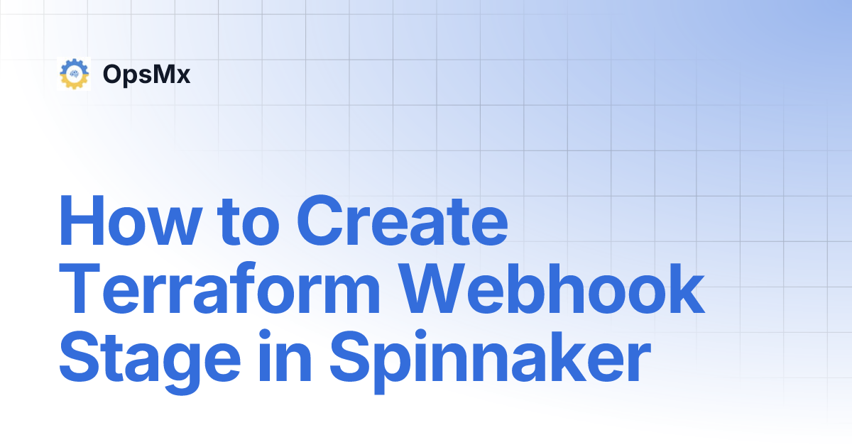 How to Create Terraform Webhook Stage in Spinnaker | OpsMx