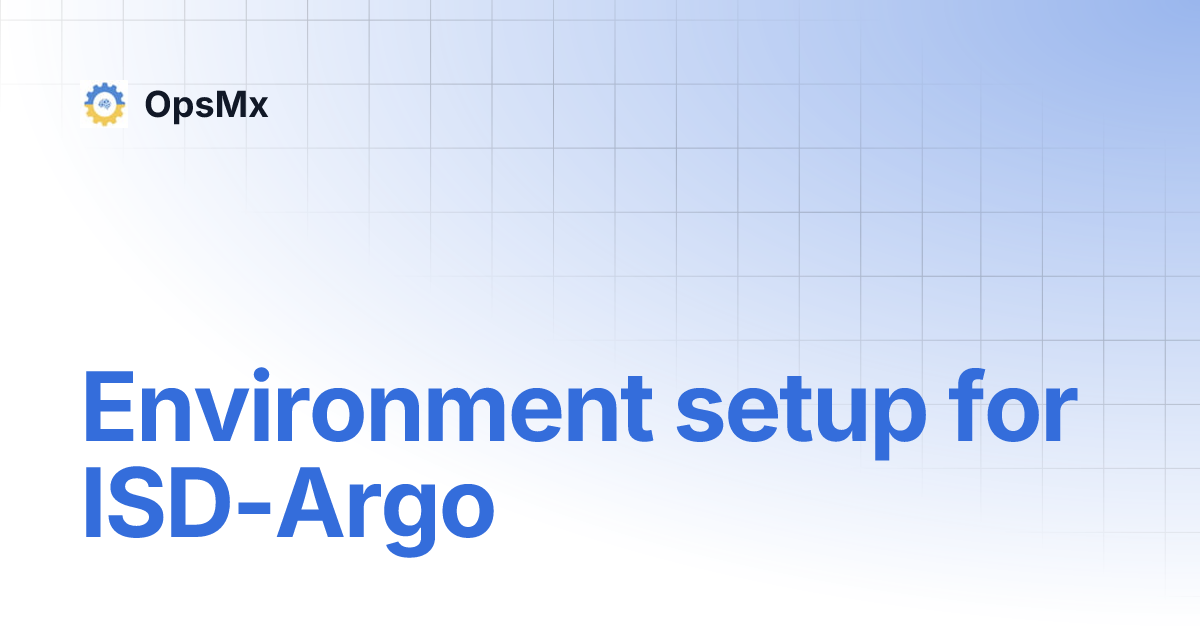 Environment setup for ISD-Argo | OpsMx