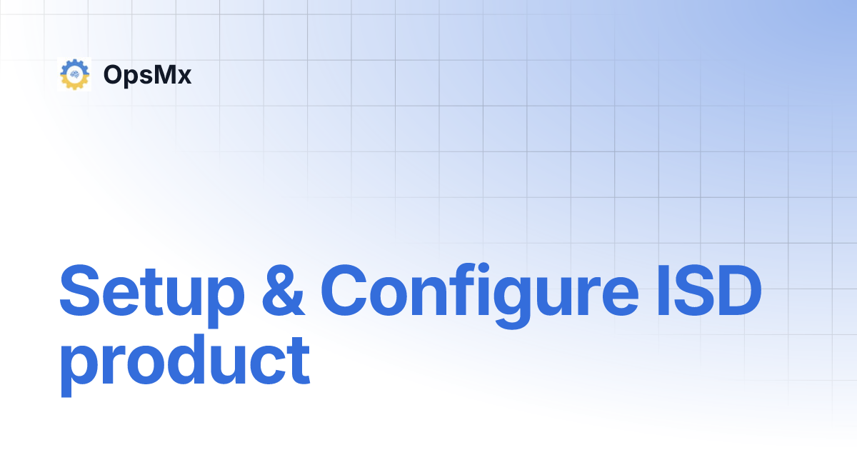 Setup & Configure ISD product | OpsMx