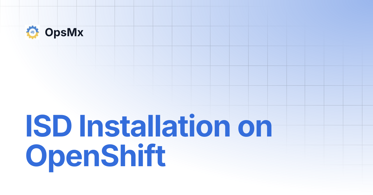 ISD Installation on OpenShift | OpsMx