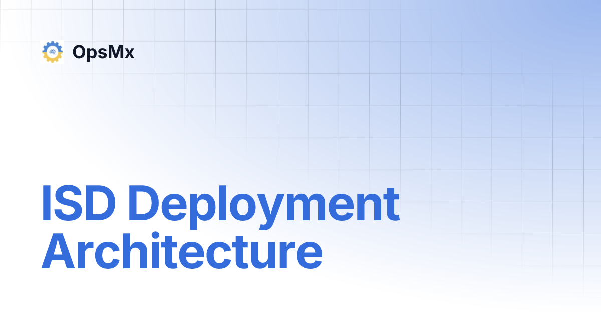 ISD Deployment Architecture | OpsMx
