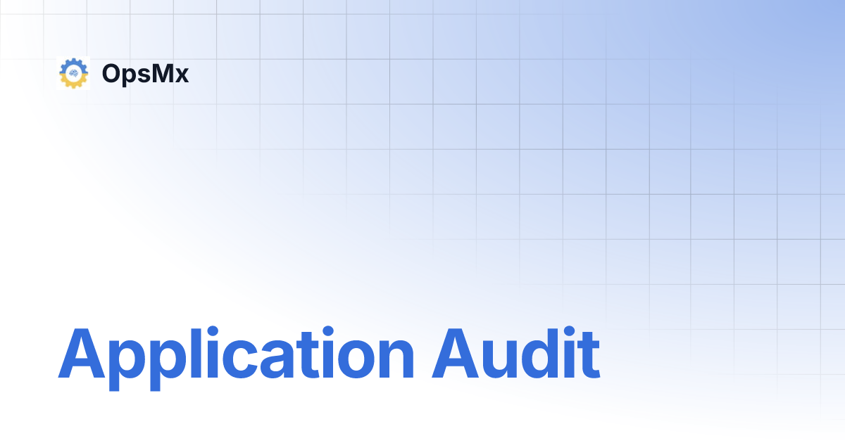 Application Audit | OpsMx | OpsMx