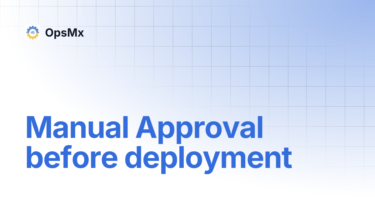 Manual Approval before deployment | OpsMx