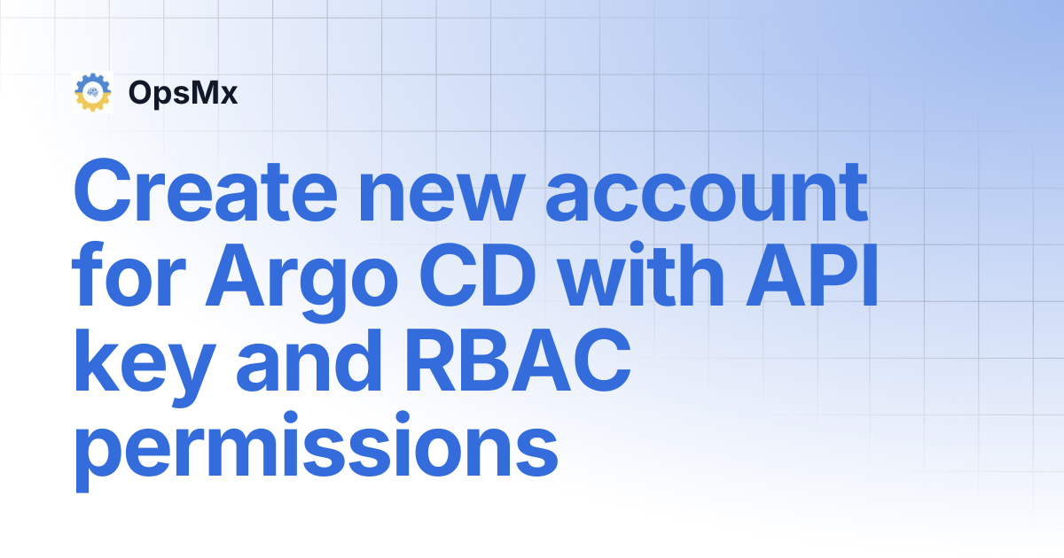 Create new account for Argo CD with API key and RBAC permissions ...
