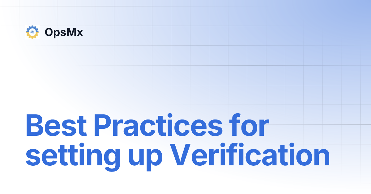 Best Practices for setting up Verification | OpsMx
