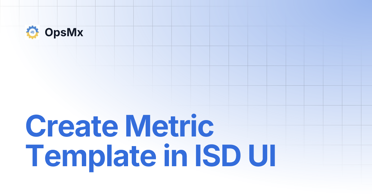 Create Metric Template in ISD UI | OpsMx