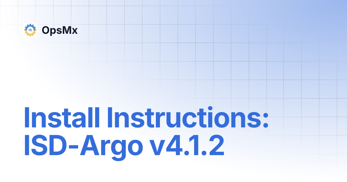 Install Instructions: ISD-Argo v4.1.2 | OpsMx