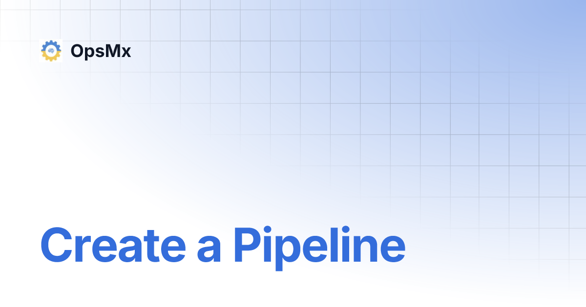 Create a Pipeline | OpsMx