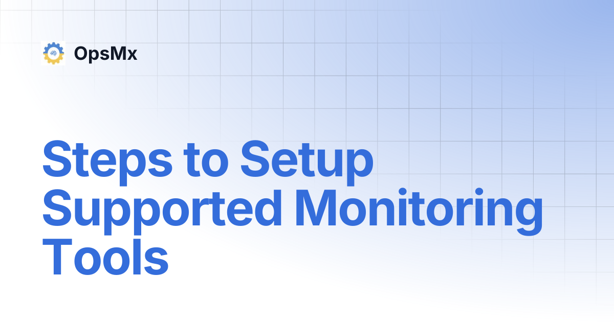 Steps to Setup Supported Monitoring Tools | OpsMx