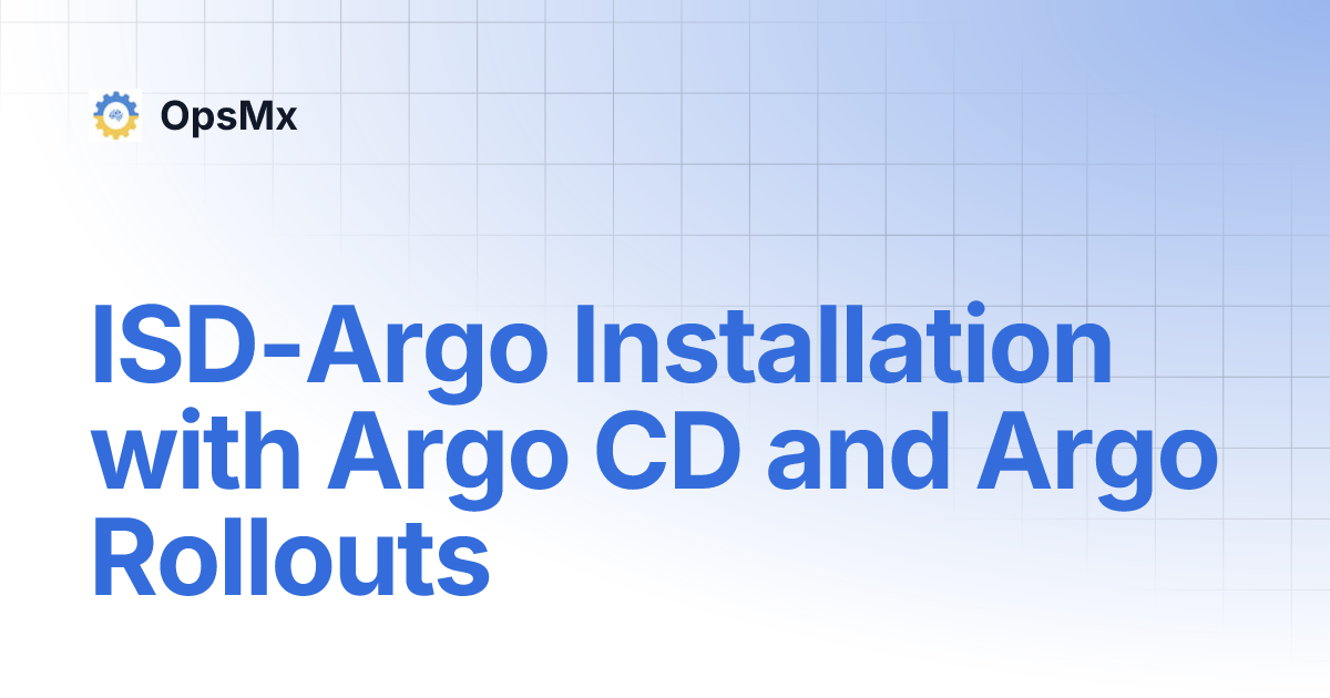 ISD-Argo Installation with Argo CD and Argo Rollouts | OpsMx