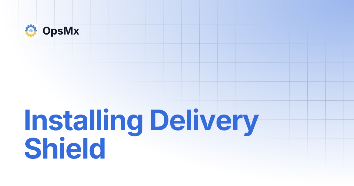 Installing Delivery Shield | OpsMx
