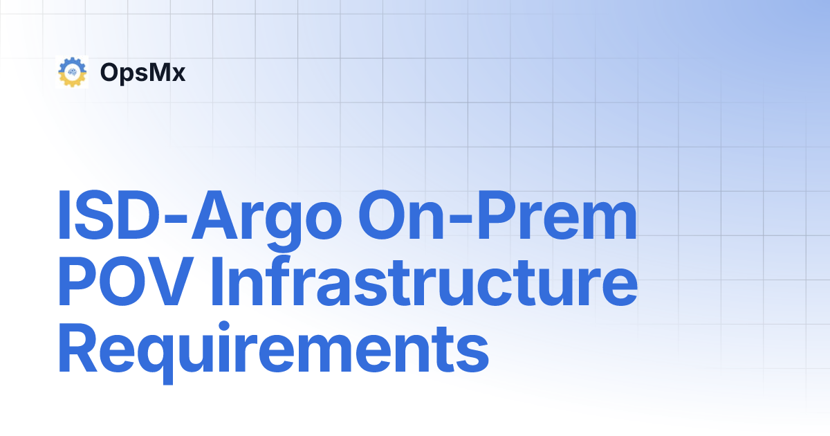 ISD-Argo On-Prem POV Infrastructure Requirements | OpsMx