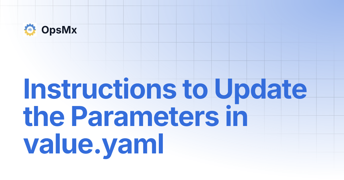 Instructions to Update the Parameters in value.yaml | OpsMx