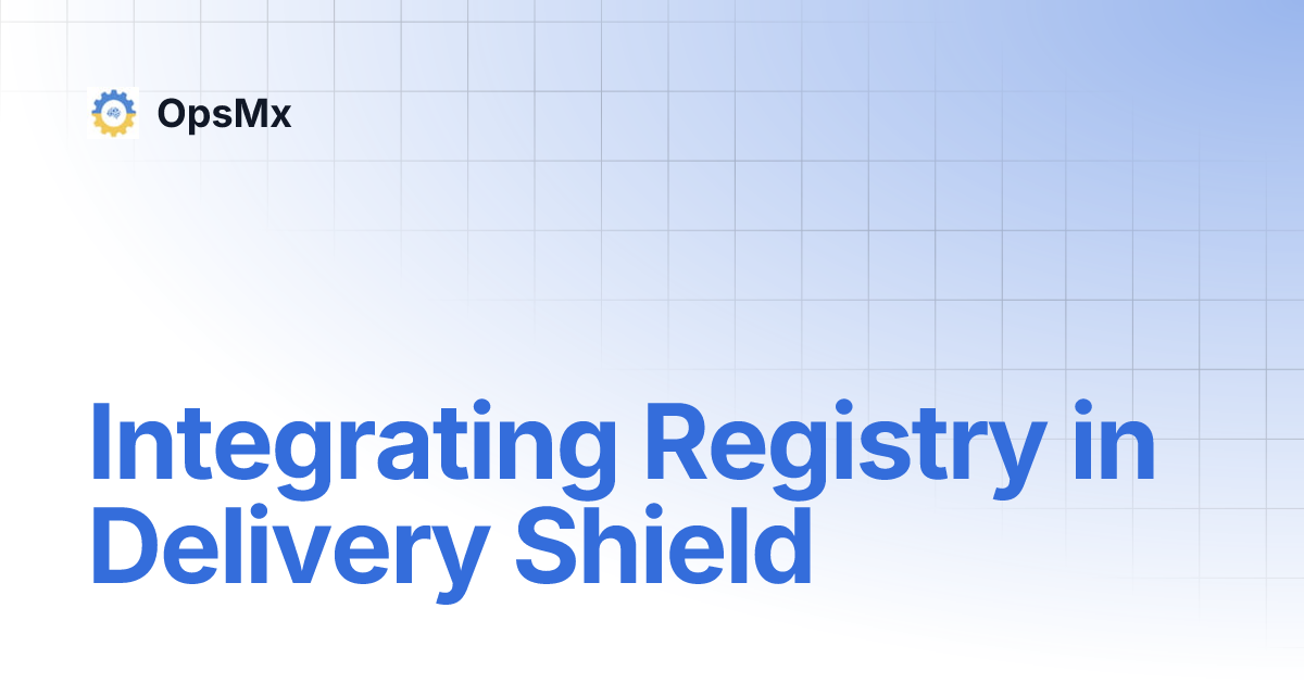 Integrating Registry in Delivery Shield | OpsMx