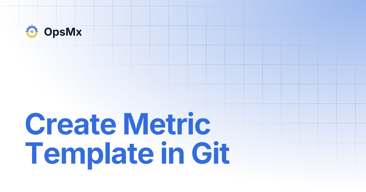 Create Metric Template in Git | OpsMx