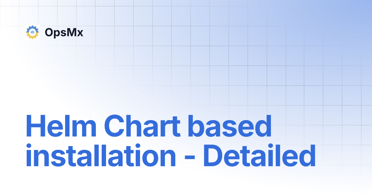Helm Chart based installation - Detailed | OpsMx