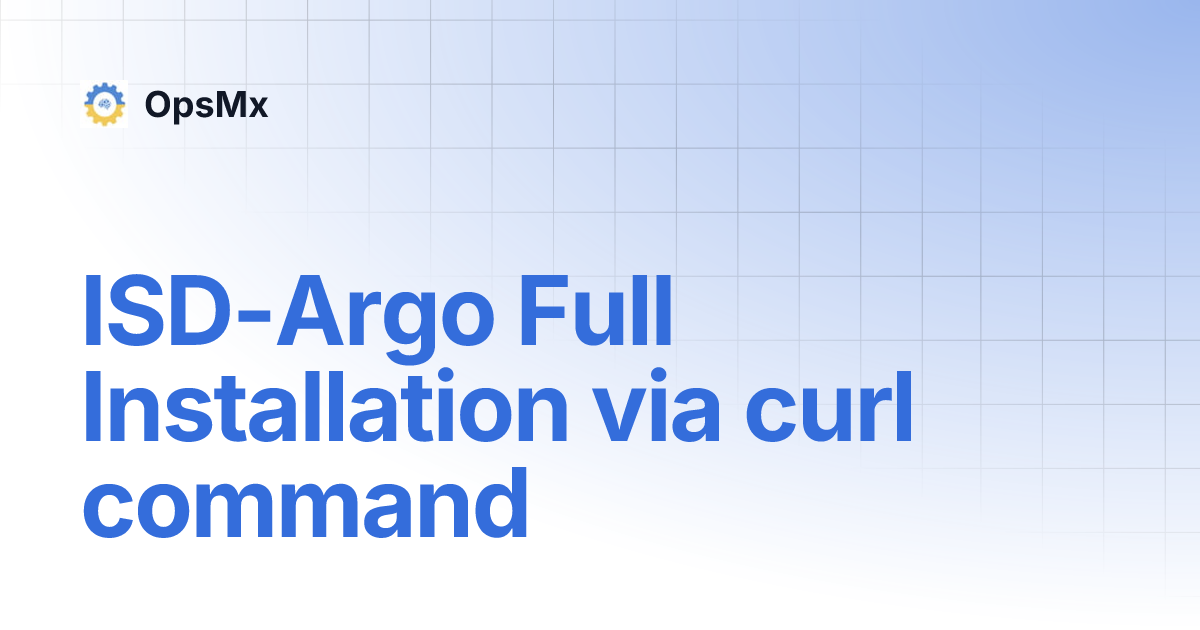 ISD-Argo Full Installation via curl command | OpsMx