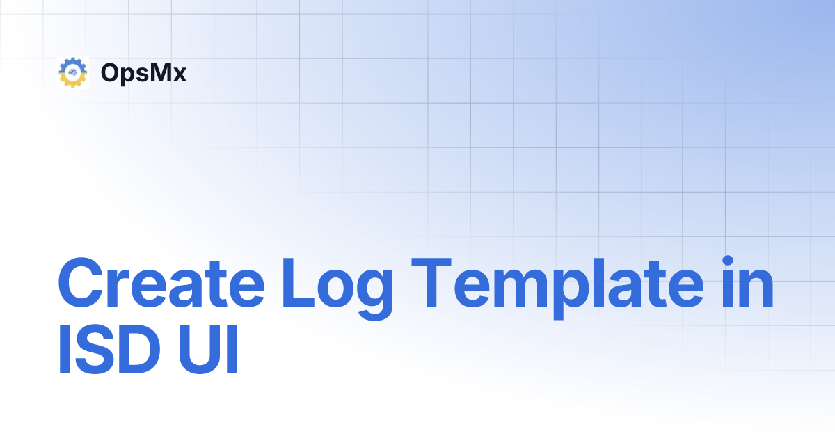 Create Log Template in ISD UI | OpsMx