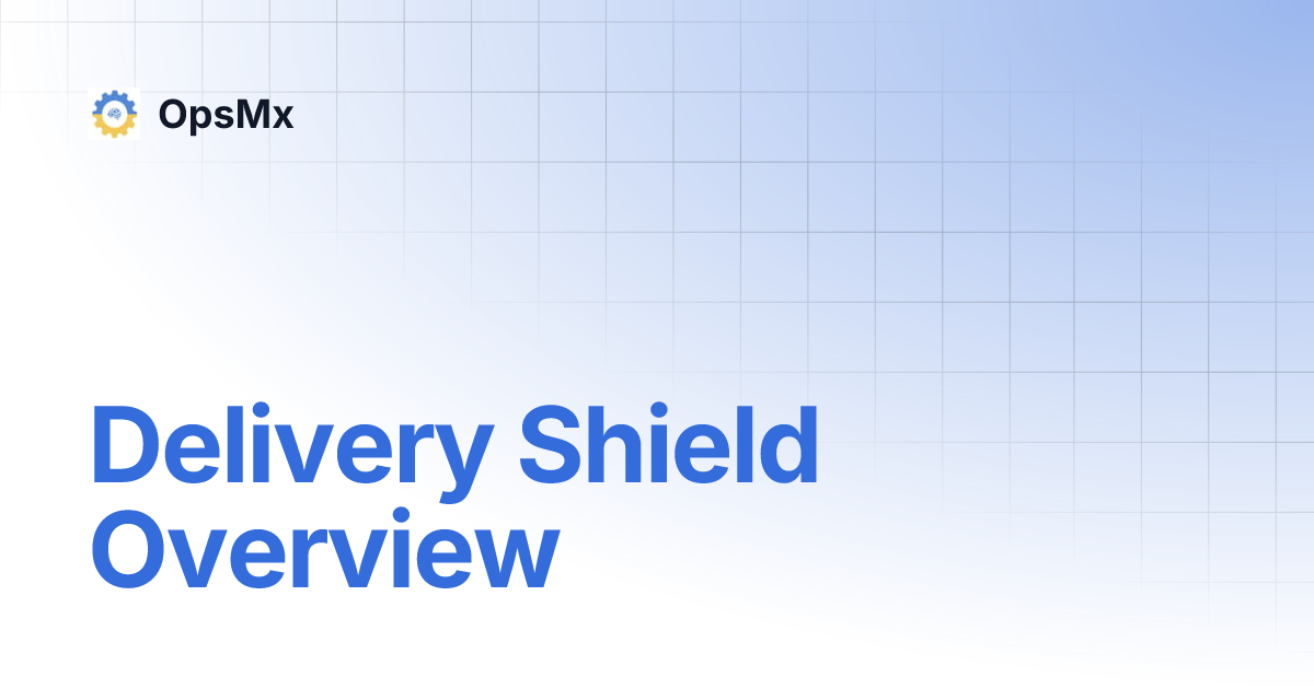 Delivery Shield Overview | OpsMx