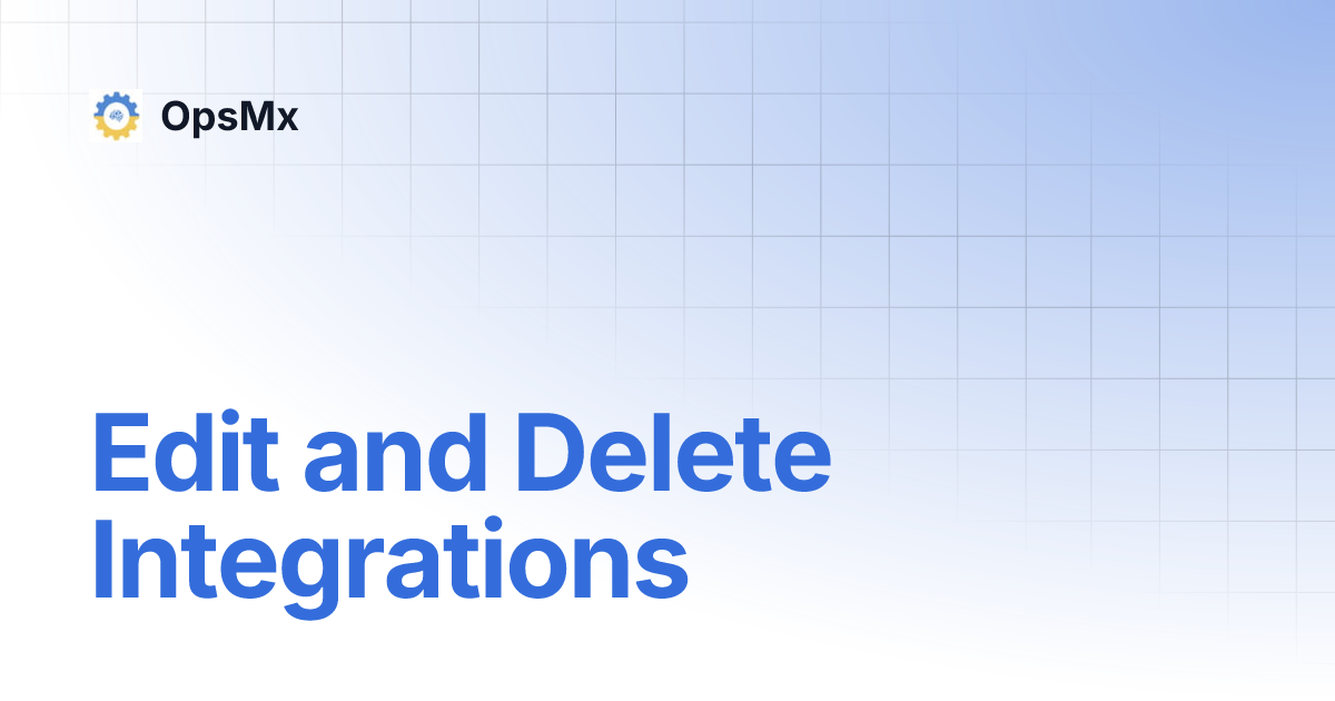 Edit and Delete Integrations | OpsMx