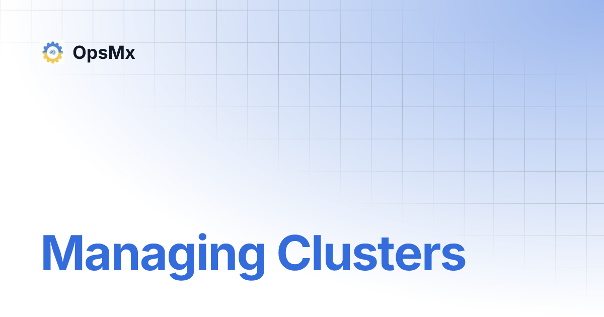 Managing Clusters | OpsMx
