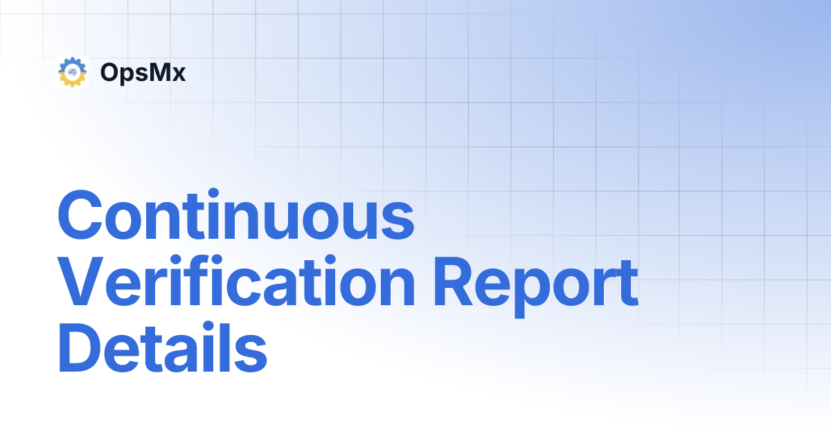 Continuous Verification Report Details | OpsMx
