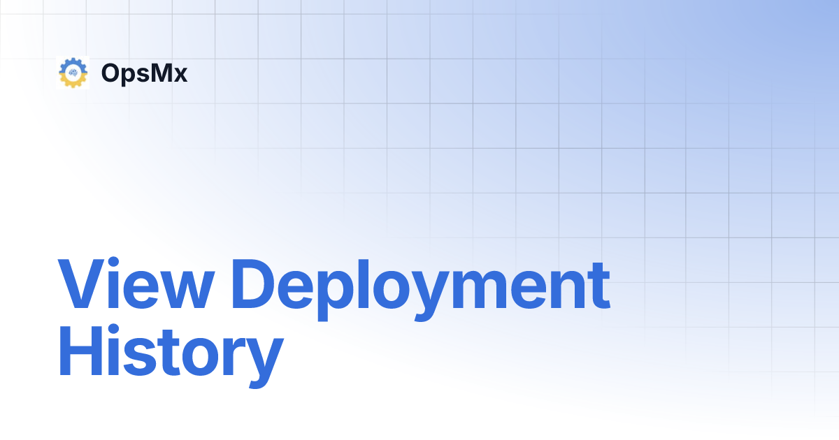 View Deployment History | OpsMx