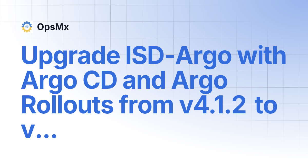 Upgrade ISD-Argo with Argo CD and Argo Rollouts from v4.1.2 to v4.1.3 | OpsMx