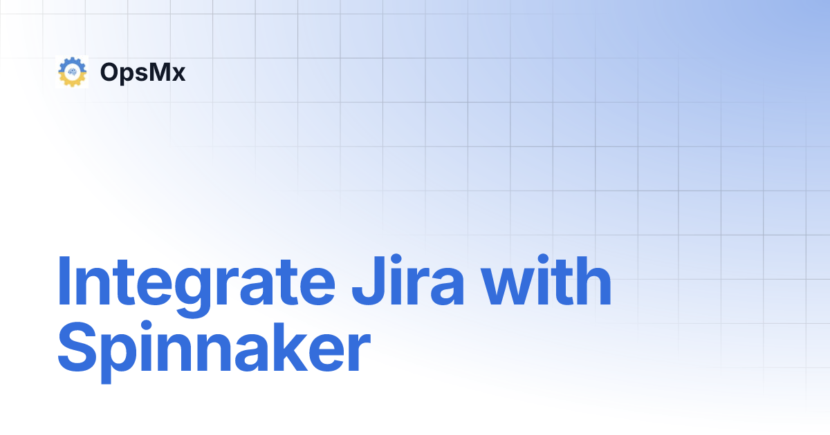 Integrate Jira with Spinnaker | OpsMx
