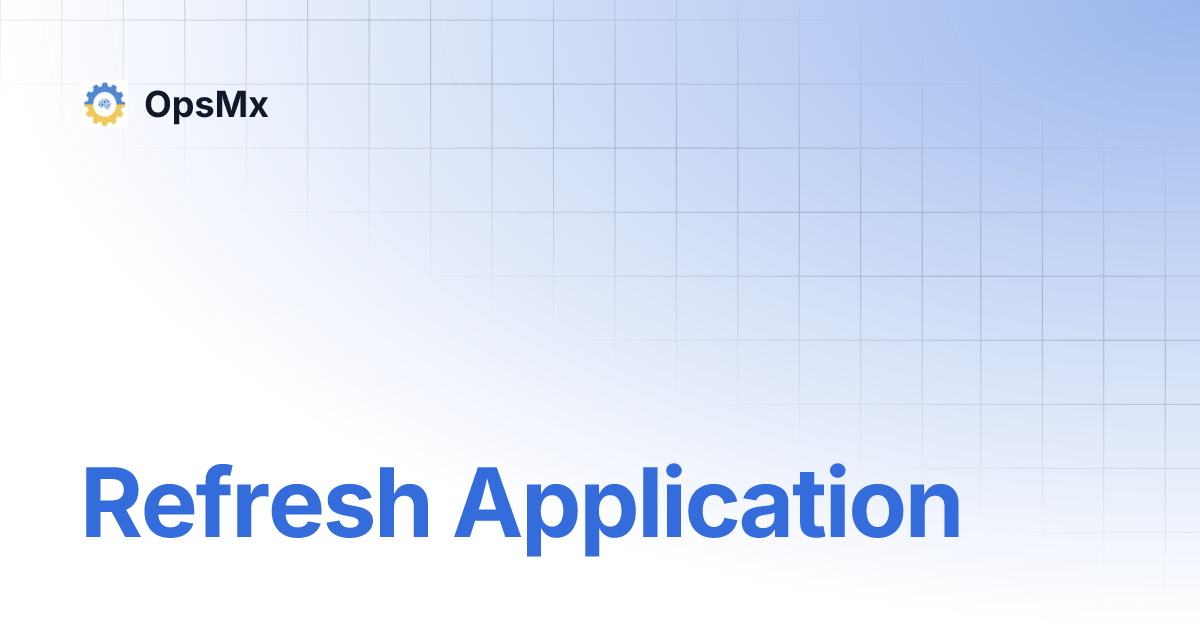 Refresh Application | OpsMx