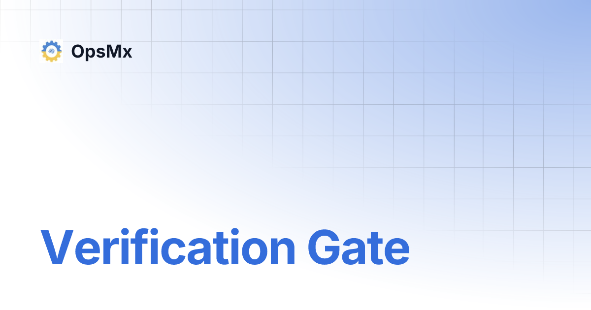 Verification Gate | OpsMx