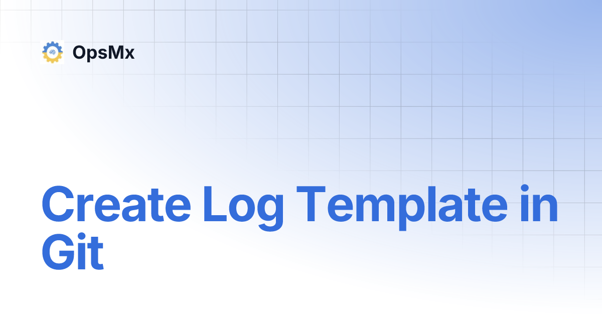 Create Log Template in Git | OpsMx