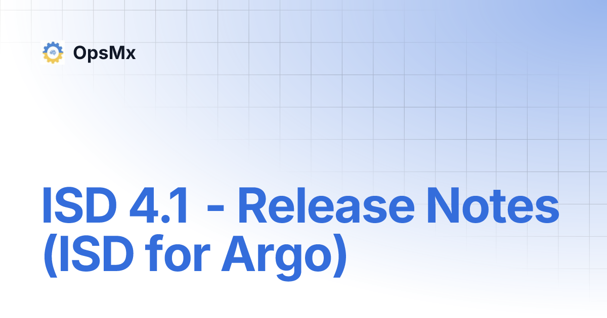 ISD 4.1 - Release Notes (ISD for Argo) | OpsMx
