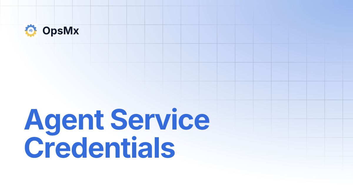 Agent Service Credentials | OpsMx