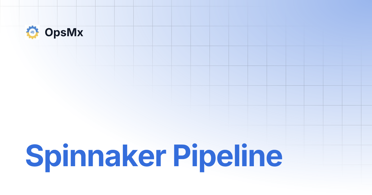 Spinnaker Pipeline | OpsMx