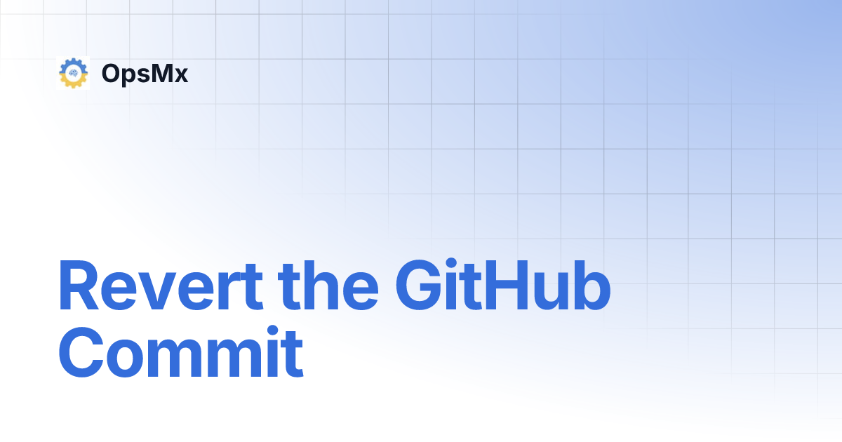 Revert the GitHub Commit | OpsMx